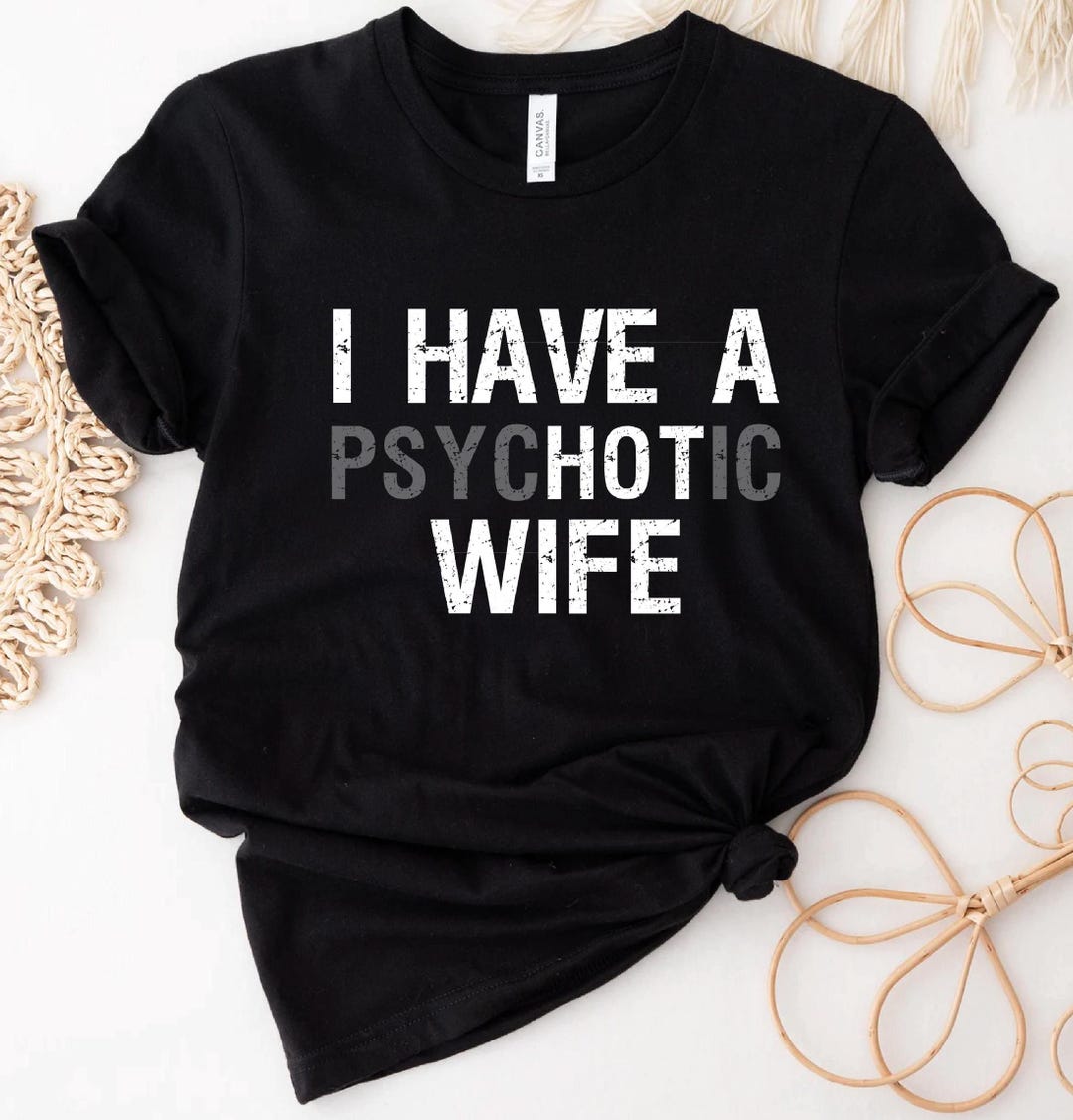 Have A Psychotic Wife Girlfriend Shirt, Funny Unisex Shirts, Valentines ...