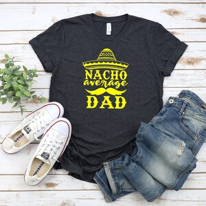 Nacho Average Dad Shirt, Gift for Dad, Fathers Day Gift, Fathers Day ...