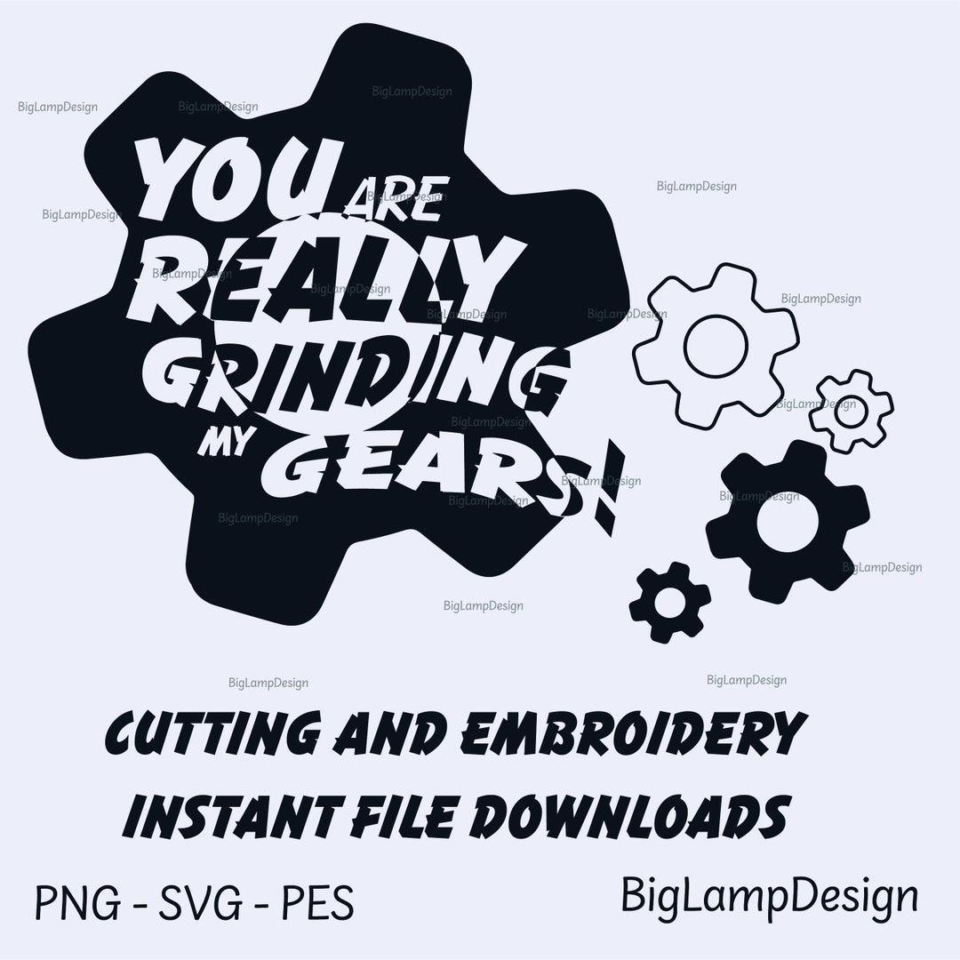 You Are Really Grinding My Gears SVG PNG PES Embroidery Files Bundle ...