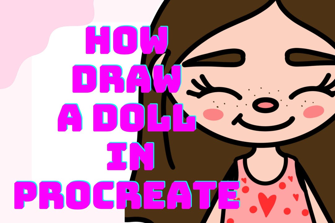 A Doll Drawing Masterclass | 6-step Procreate Tutorial for Kids ...