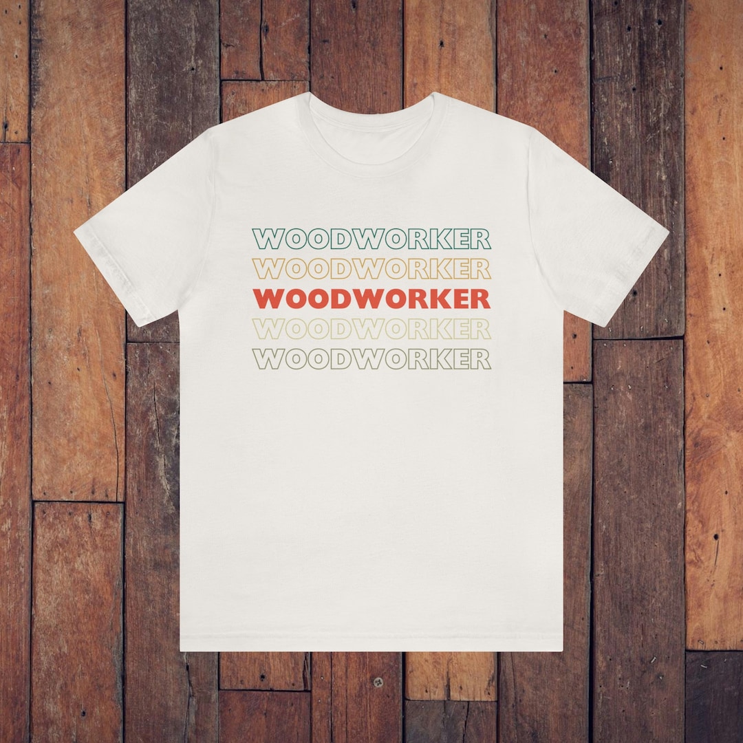 Woodworker T-shirt, Woodworking T-shirt, Carpentry T-shirt, Gifts for ...
