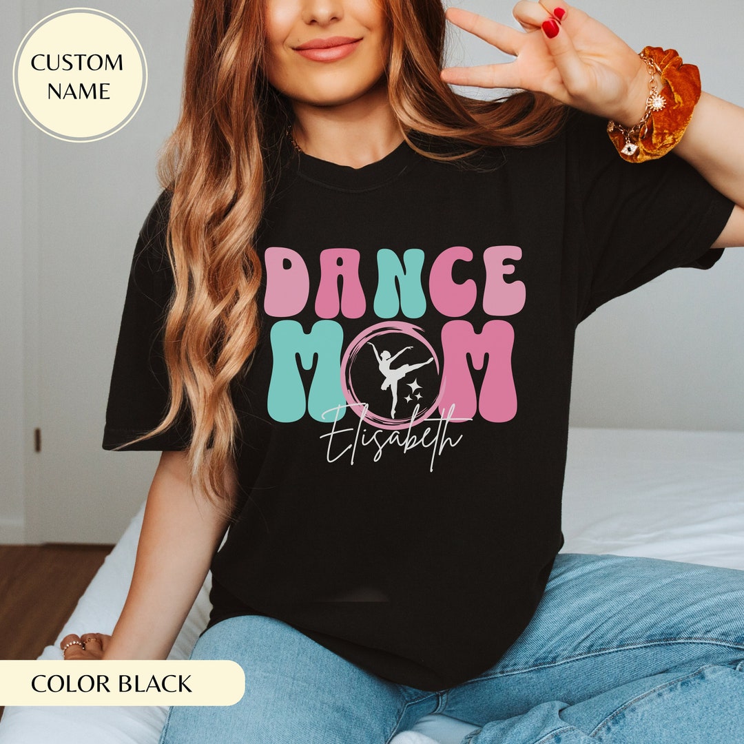 Custom Dance Mom Shirt, Comfort Colors Dance Mom Shirt, Your Name ...
