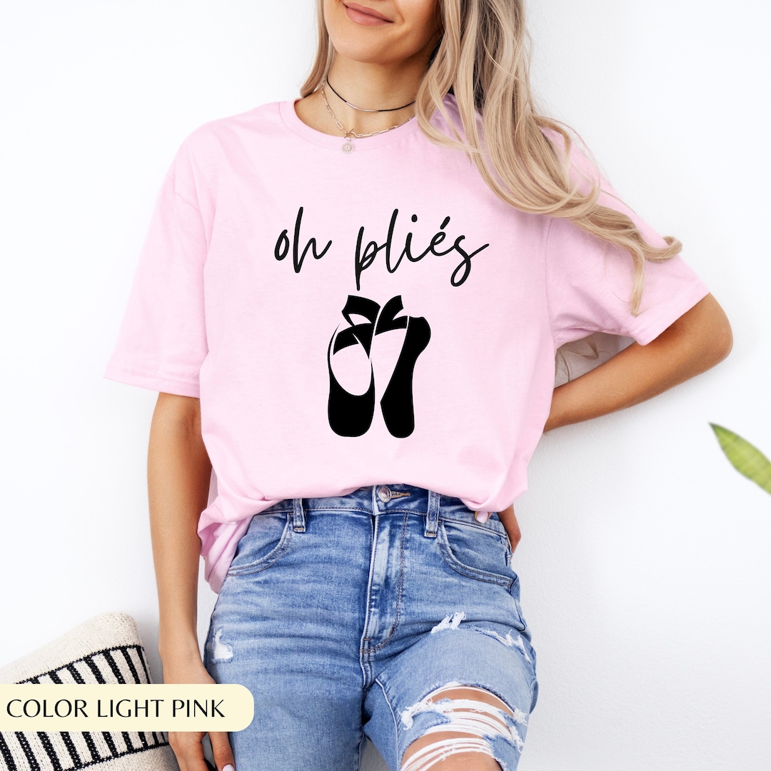 Oh Plies Tshirt, Ballerina Shirt, Ballet T-shirt, Dance Shirt, Gift for ...