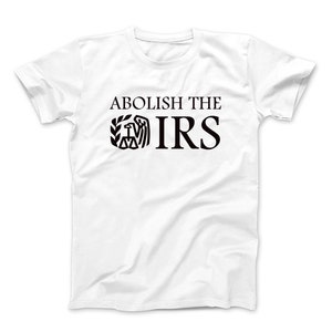 Abolish the IRS Tax Small Government Funny Sarcastic T-shirt - Etsy