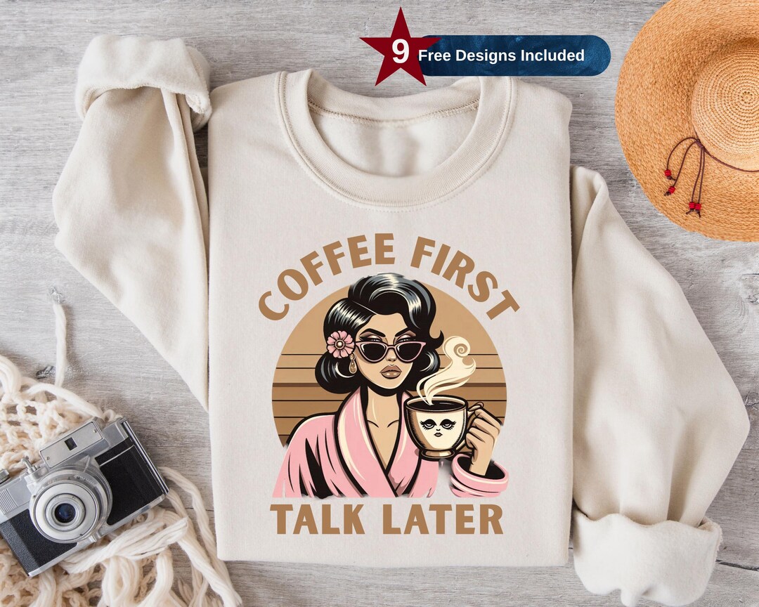 Coffee First Talk Later PNG, Funny Morning Coffee Sublimation Design ...