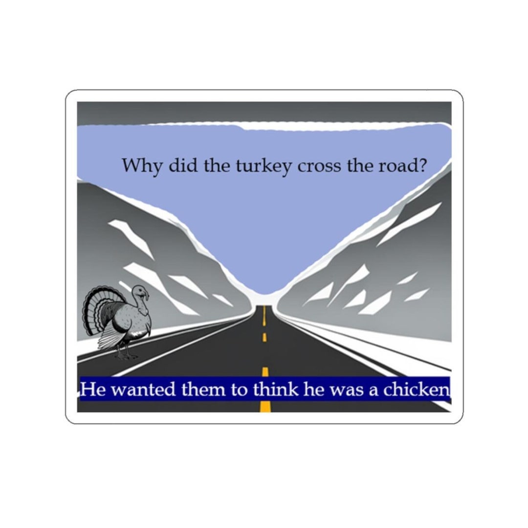 Why Did the Turkey Cross the Road Funny Thanksgiving Turkey Kiss-cut ...