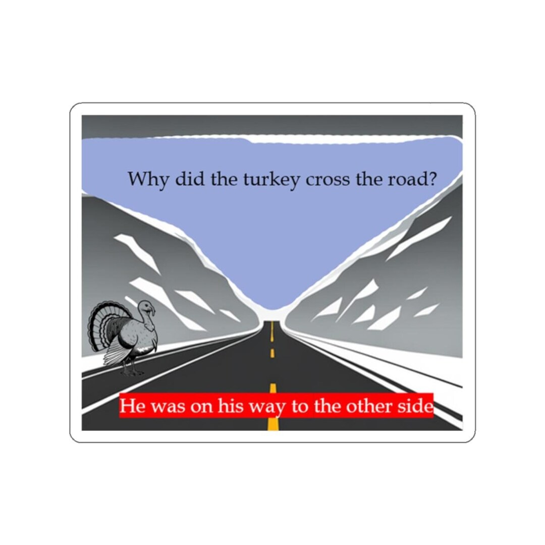Why Did the Turkey Cross the Road Funny Thanksgiving Turkey Kiss-cut ...