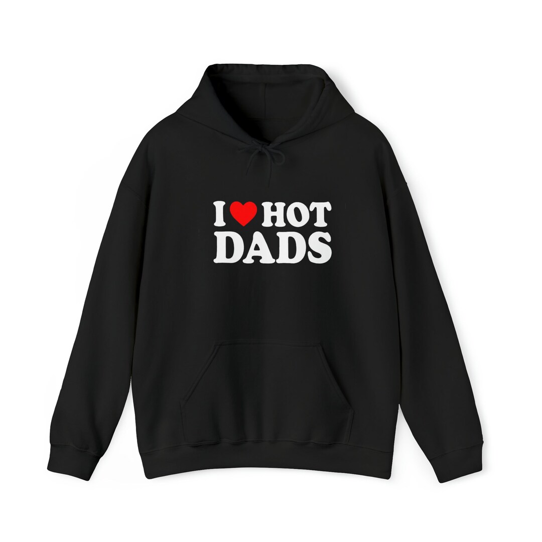 I Heart Hot Dads Hoodie I Love Hot Dads Hoodiefunny Etsy
