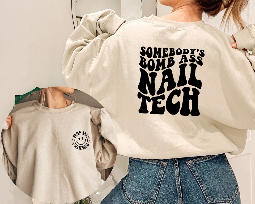 Somebody Bomb Nail Tech Sweatshirt and Hoodie Front and Back, Nail Tech ...