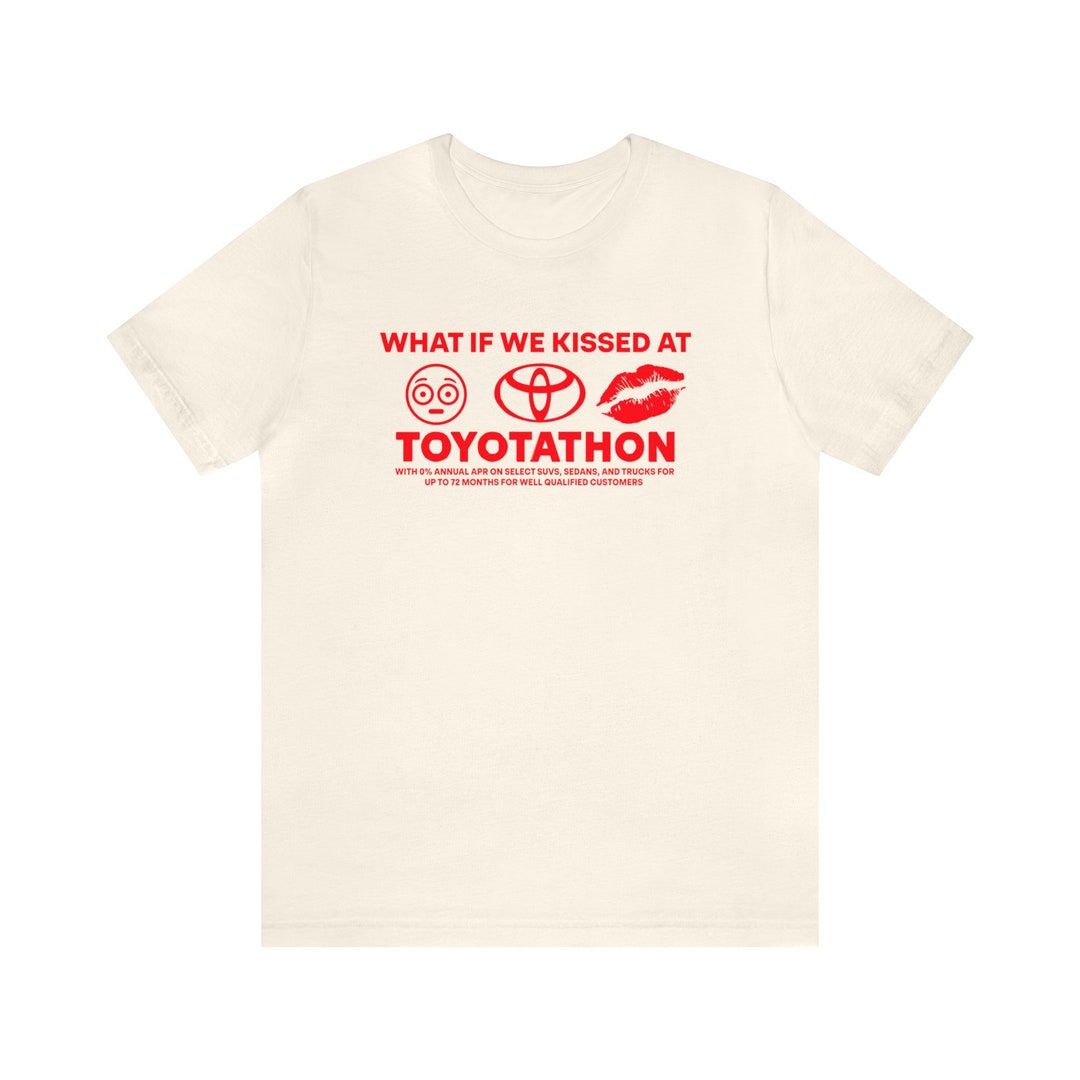 What If We Kissed at Toyotathon Unisex Shirt Toyotathon Meme - Etsy