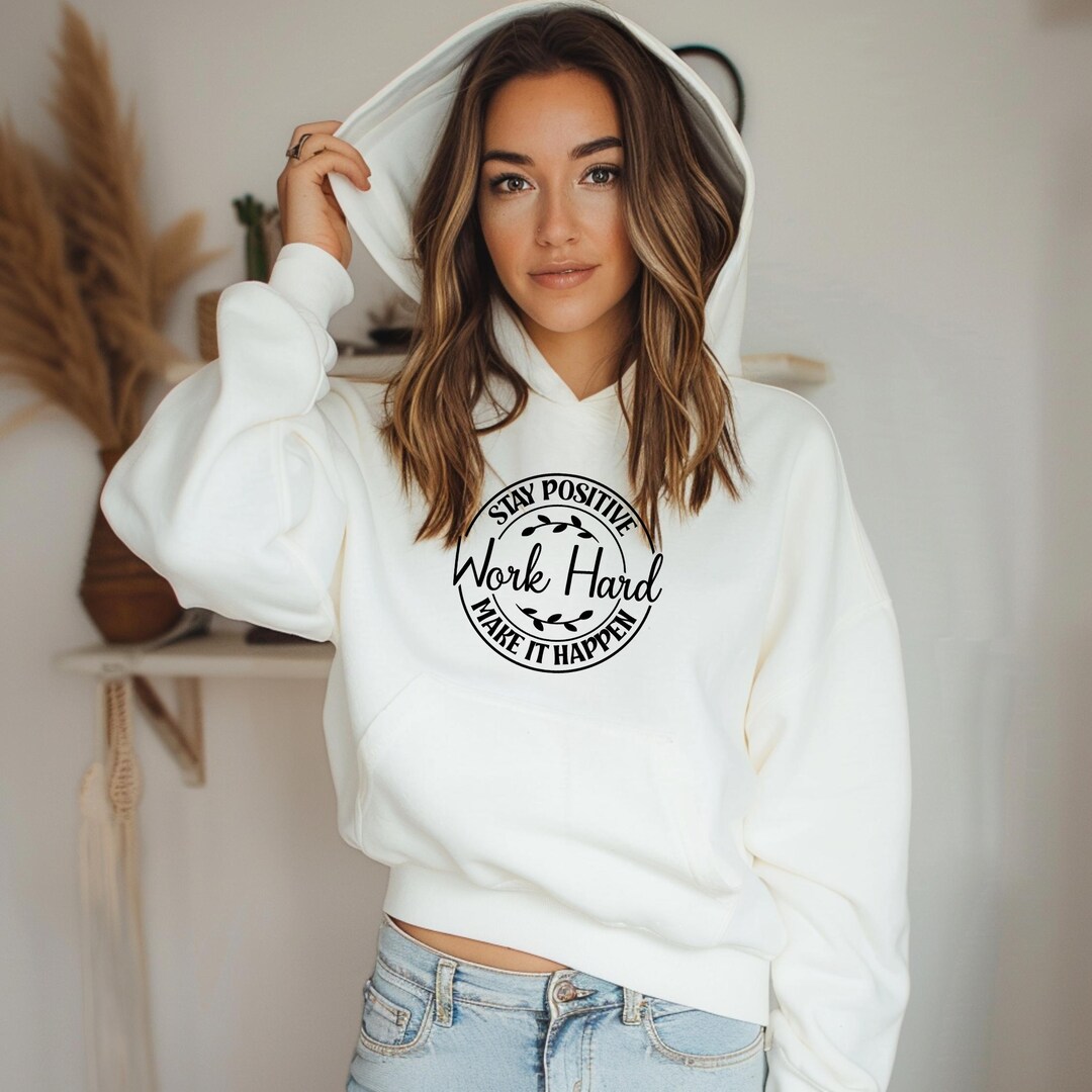Stay Positive Work Hard Make It Happen Hoodie | Positive Hoodies ...