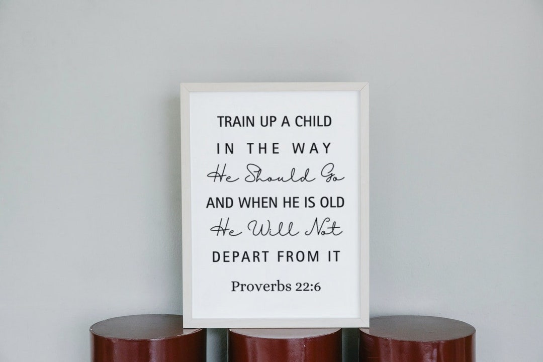 Proverbs 22:6 Train up A Child in the Way He Should Go, Bible Verse ...