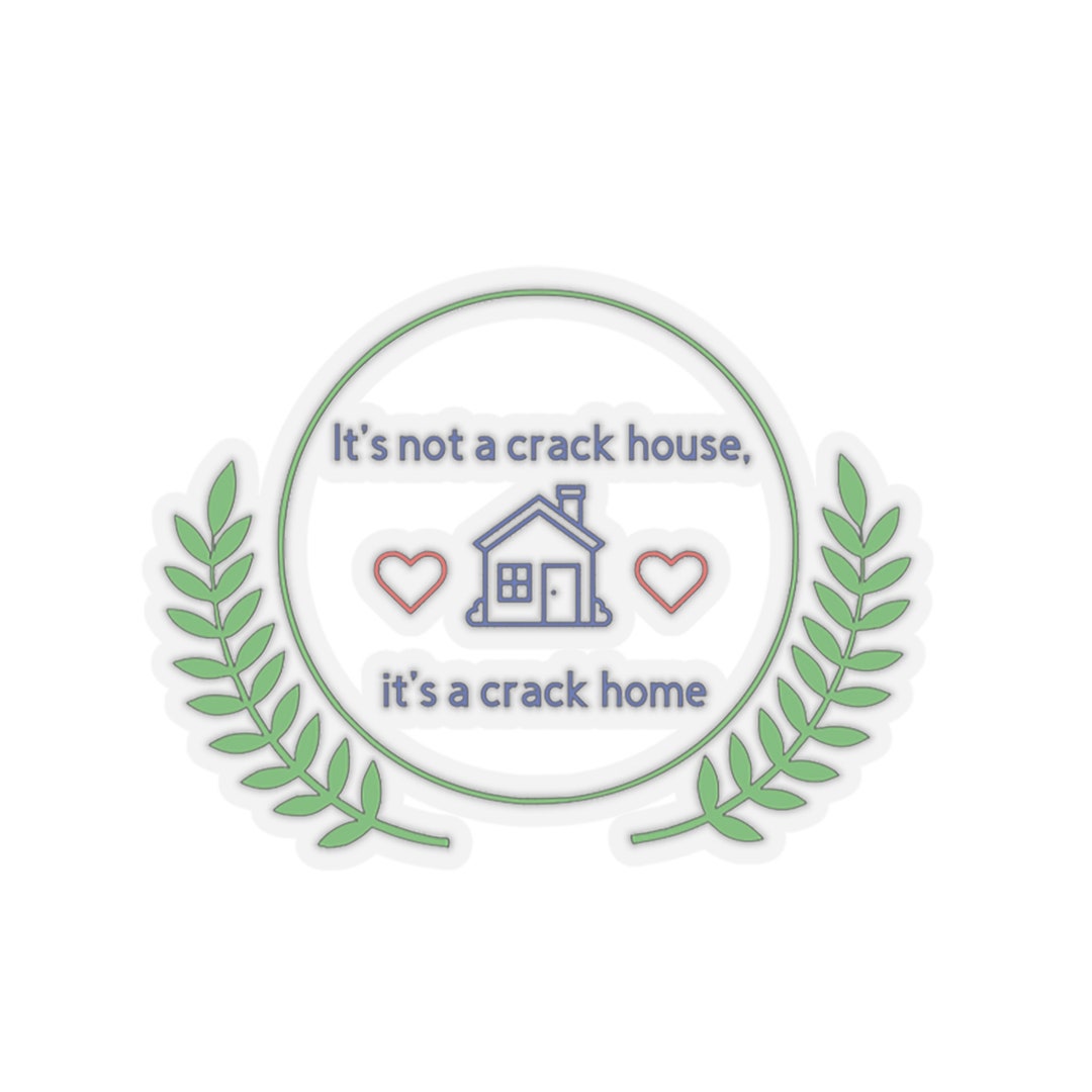 It's Not a Crack House It's a Crack Home Kiss-cut - Etsy