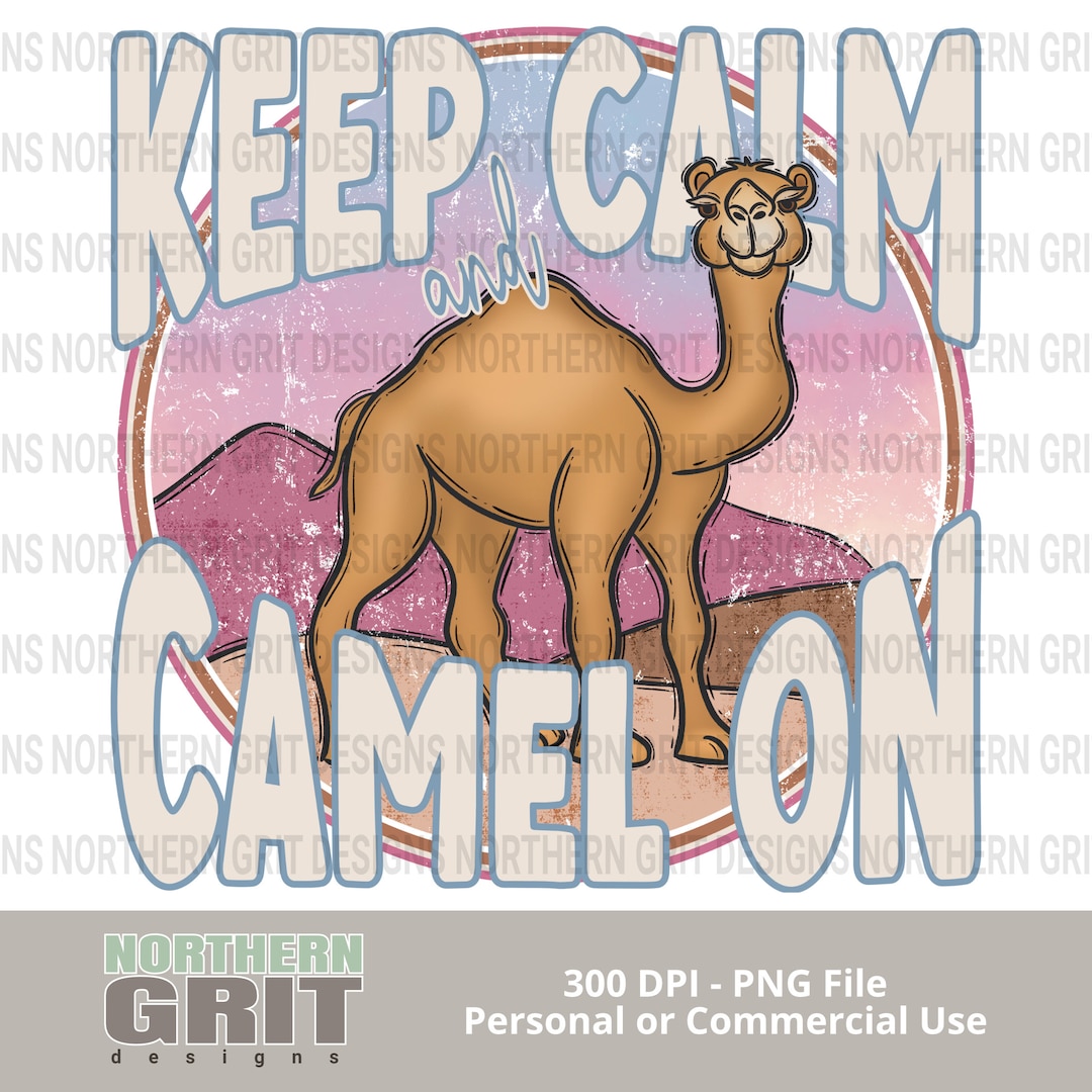 Keep Calm and Camel on Png, Hump Day Camel, Funny Camel Png, Camel ...