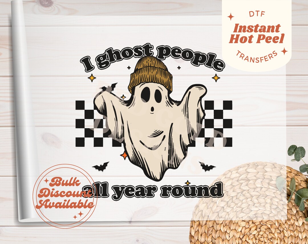 Ready to Press DTF Transfers I Ghost People All Year Round Custom ...