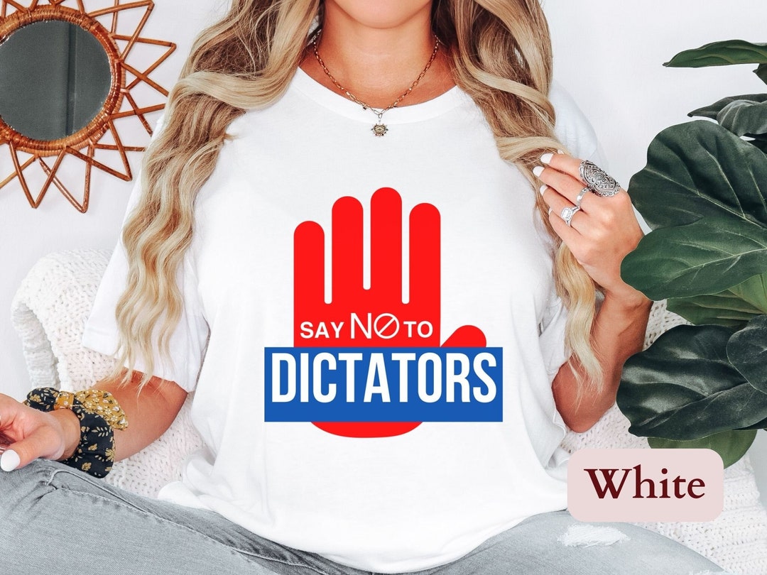 Say No to Dictators Shirt, Funny Retro Design Political Tee, Make ...