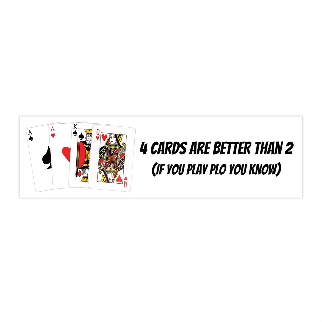 PLO Poker Bumper Sticker: 4 Cards Better Than 2, Waterproof Vinyl Decal ...