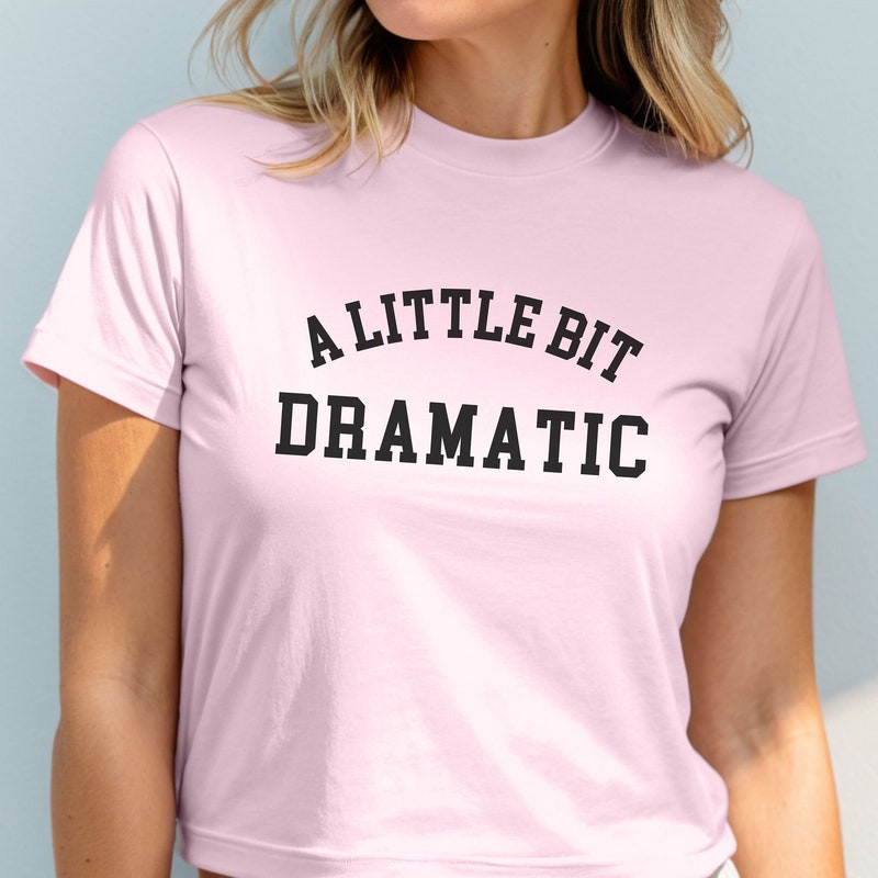 A Little Bit Dramatic Shirt - Etsy