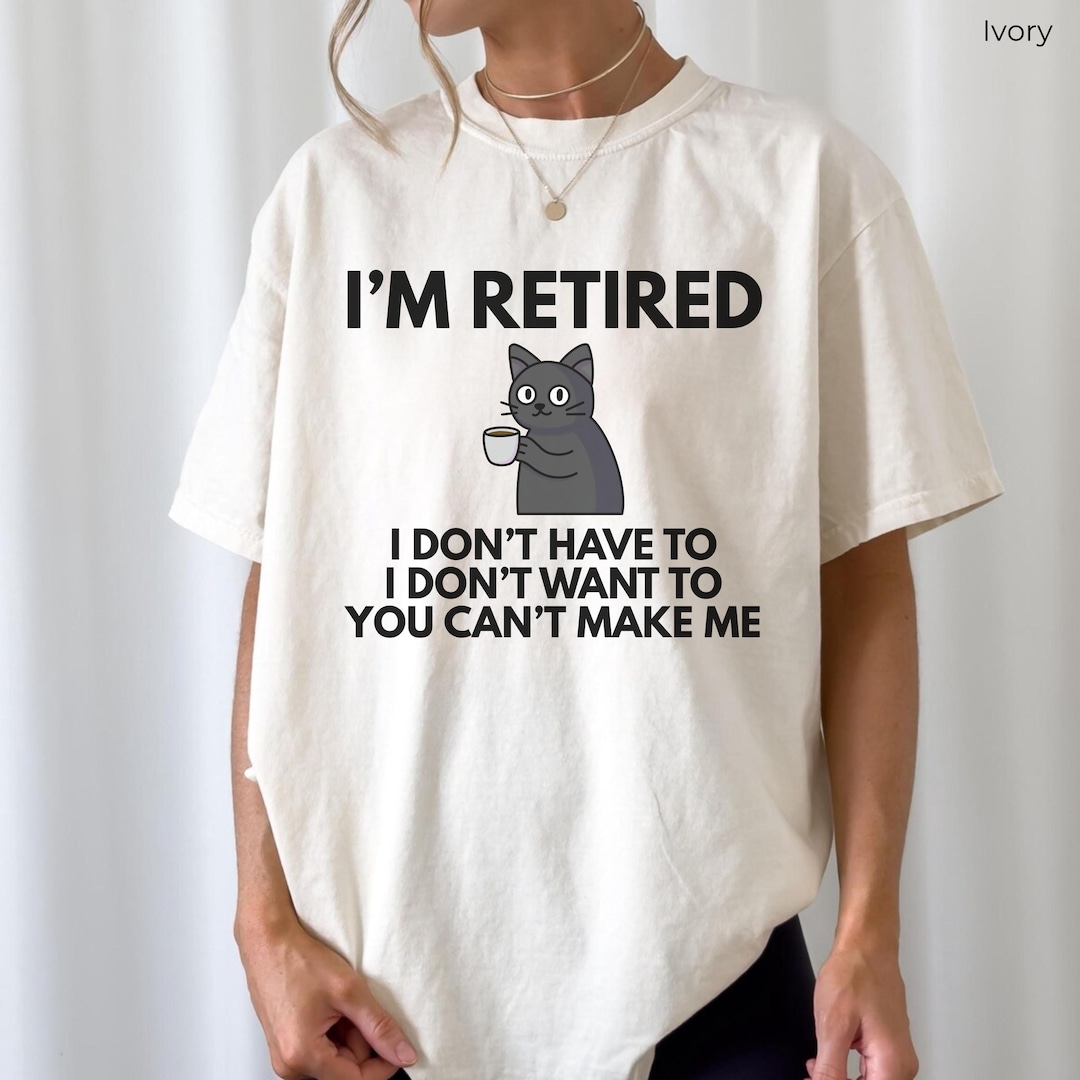 Funny Cat Retirement Shirt, I'm Retired Shirt, Humorous Retirement Gift ...