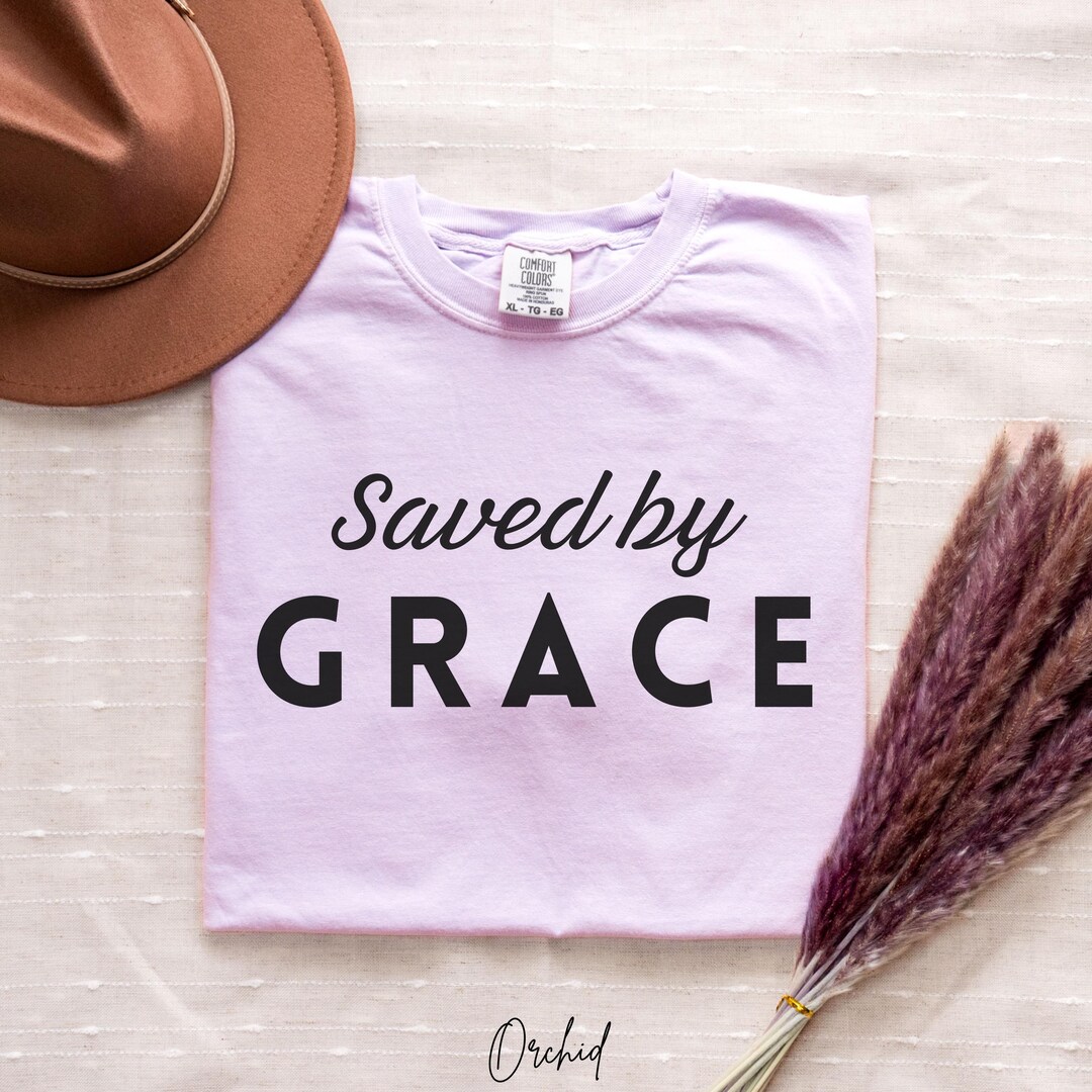 Saved by Grace Shirt, Comfort Colors Tee, Religious Shirt, Christian ...