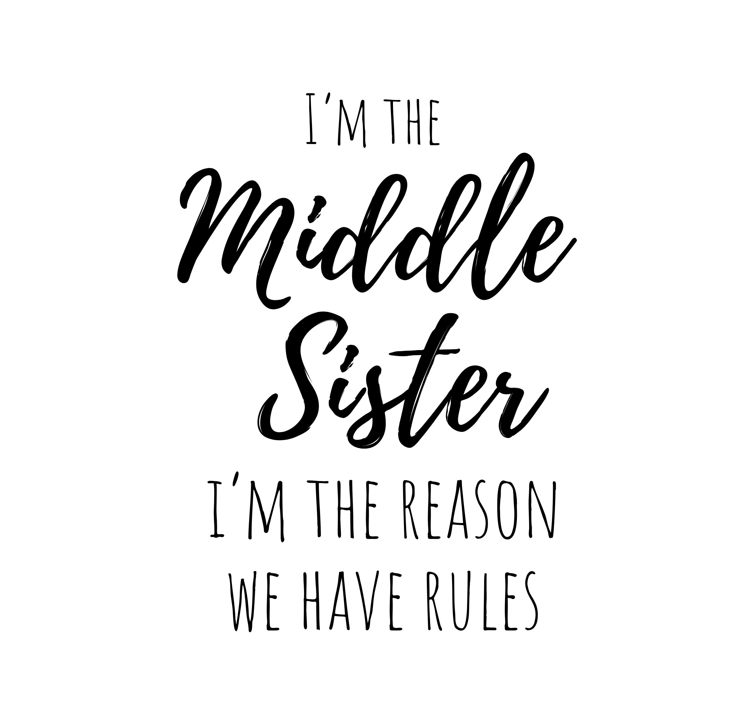 I'm the Middle Sister | Funny Sibling Art | Black and White Instant ...