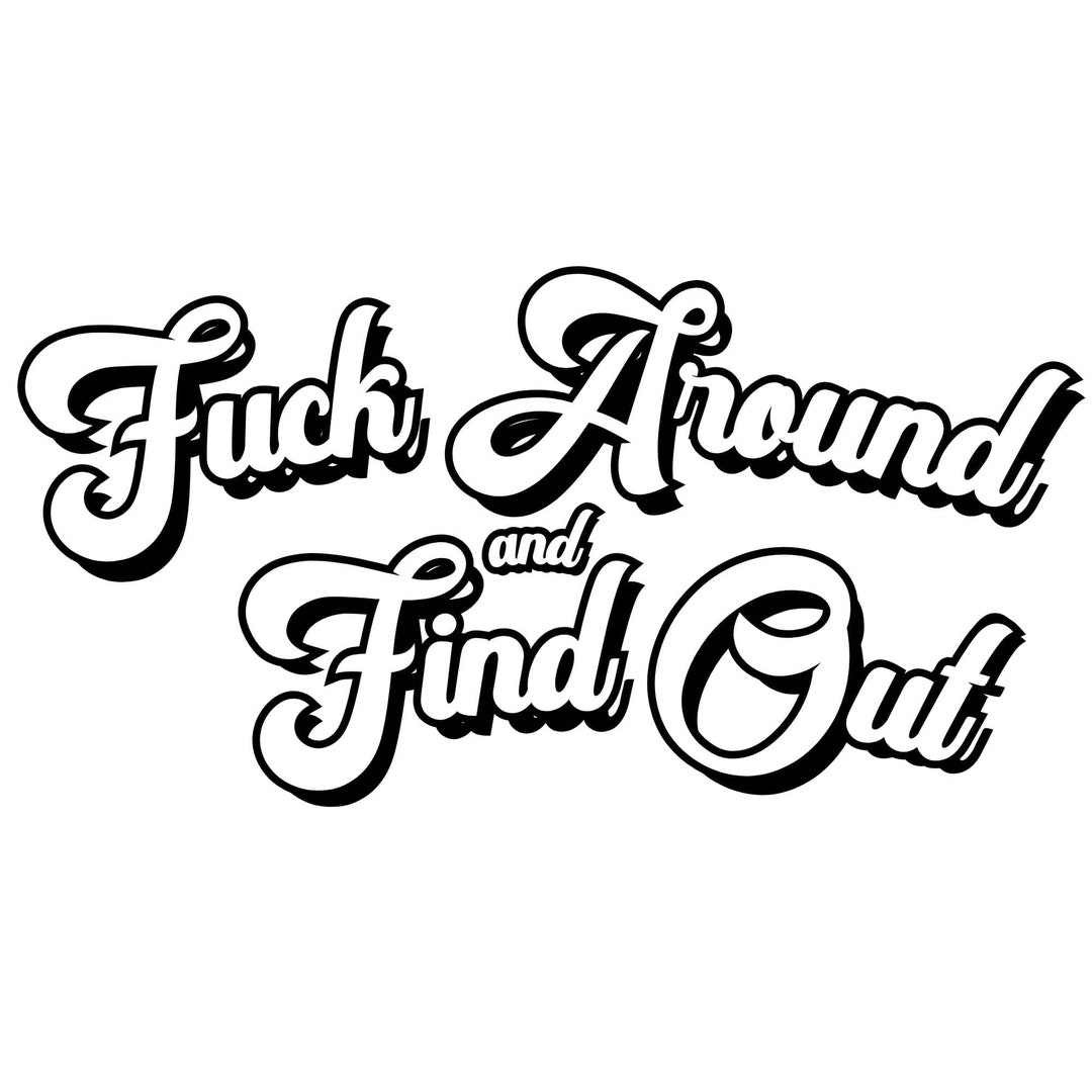 Fuck Around and Find Out | Funny Sayings | Instant Digital Download ...