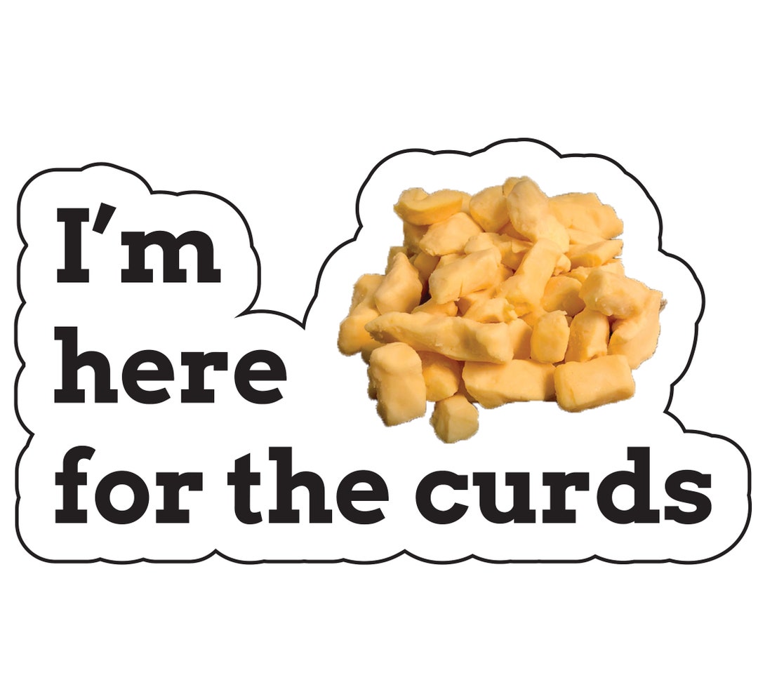 I'm Here for the Curds Sticker/decal - Etsy