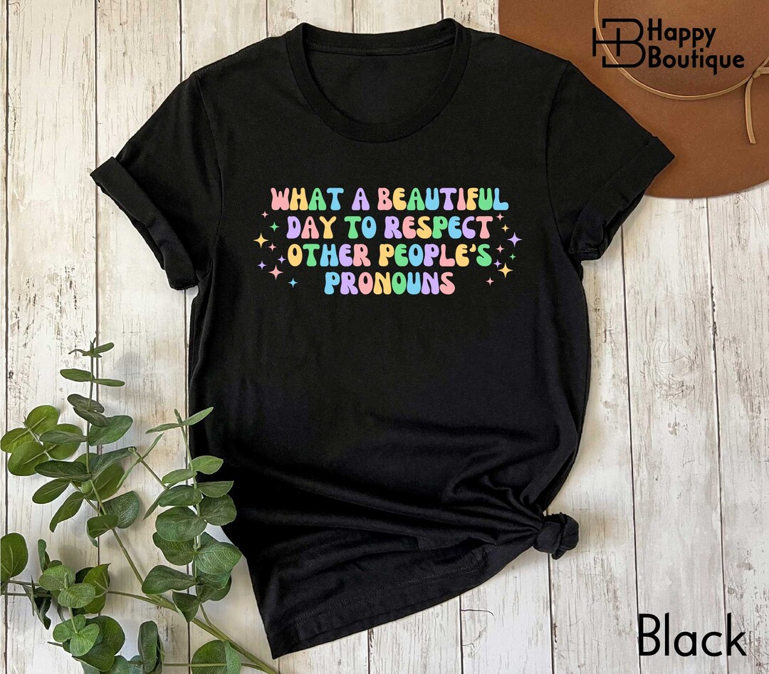 What A Beautiful Day To Respect Other Peoples Pronouns Shirt Pride