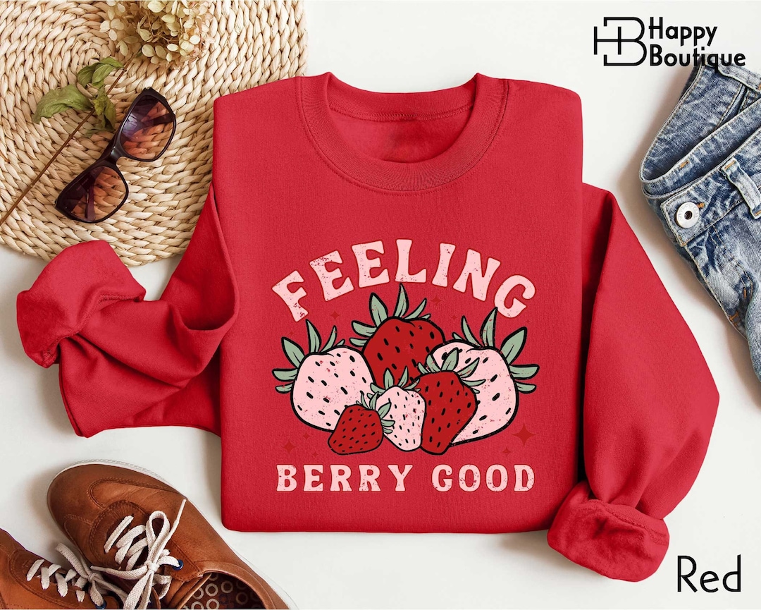 Feeling Berry Good Strawberry Shirt, Botanical Shirt, Fruit Hoodie ...