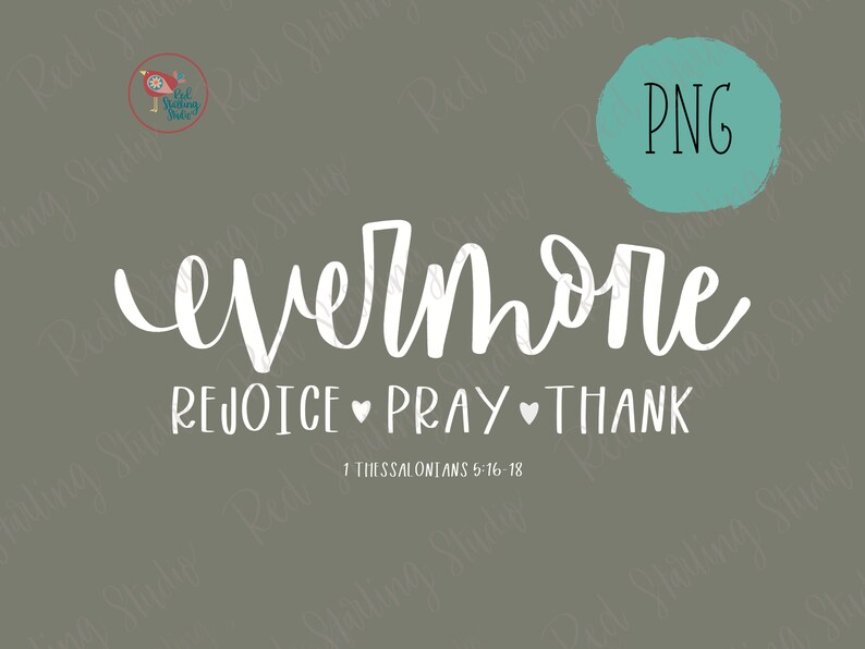 Evermore PNG, Rejoice,pray, Thank Digital File, 1 Thessalonians 5:16-18 ...