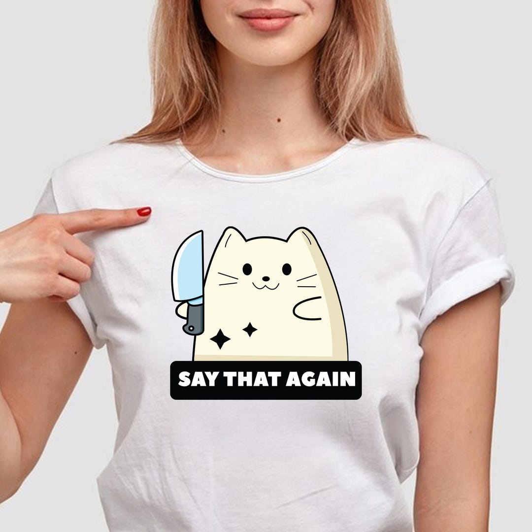 Say That Again – Funny Cat Meme Digital Print | Cute Kawaii Knife Cat ...