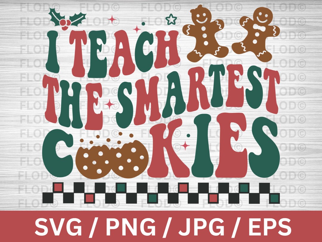 I Teach the Smartest Cookies Svg, I Teach the Smartest Cookies Png ...