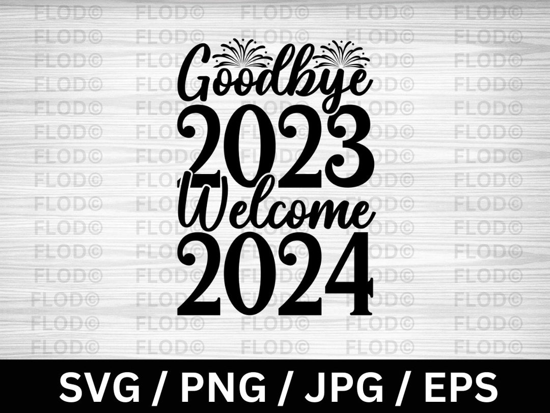 Goodbye 2023 Welcome 2024 Svg, Goodbye 2023 Welcome 2024 Png, Goodbye ...