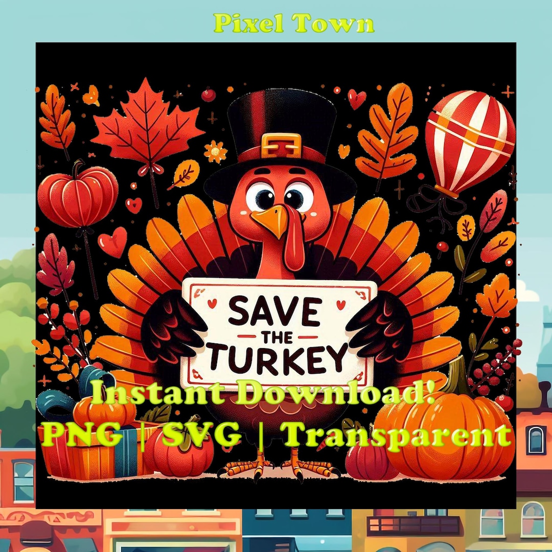 Funny Thanksgiving Turkey SVG: Save the Turkey PNG (digital Download ...