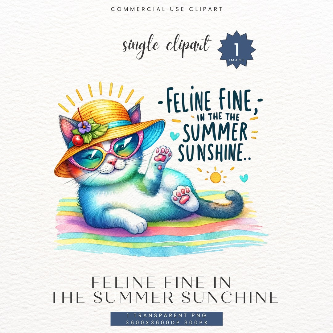 Feline Fine in the Summer Sunshine , Cat Humor Sublimation Quote, Funny ...