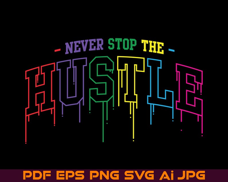 Never Stop the Hustle Svg Logo Dripping T-shirt Print Cut File for ...