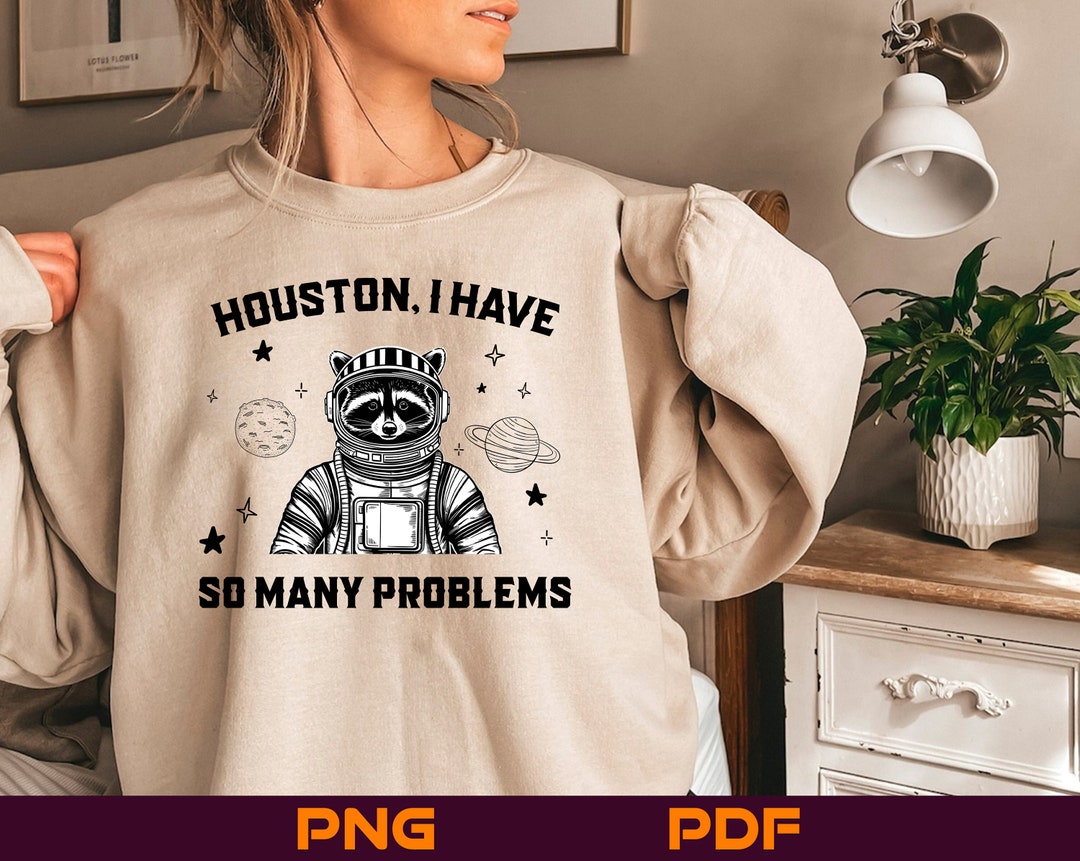 Houston I Have so Many Problems Svg Png Tee Print, Funny Raccoon in ...