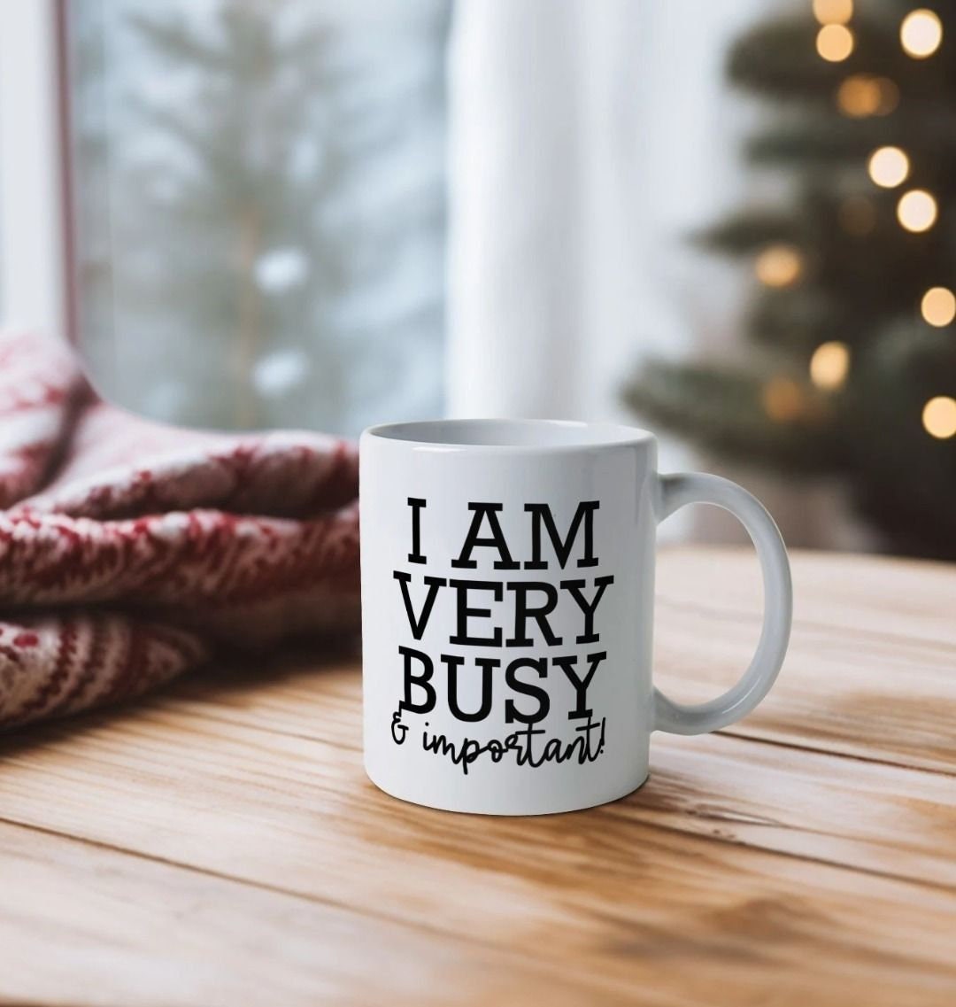I Am Very Busy and Important Mug - Etsy