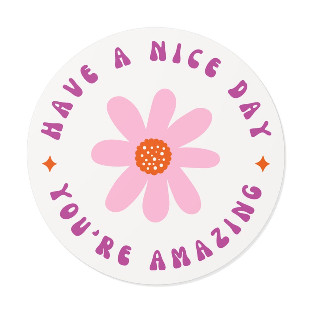 Have A Nice Day *you're Amazing* Sticker Round Vinyl - Etsy