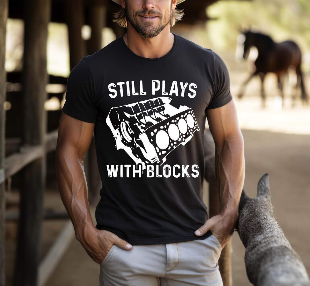 Still Plays With Blocks Shirt, Work Bench Shirts, Mechanics Shirts, Dad ...