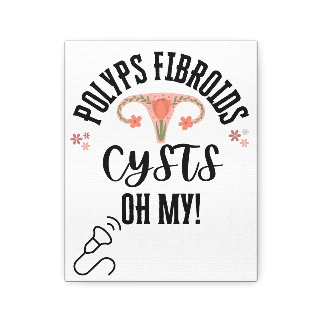 Canvas Wall Art, Polyps, Fibroids, Cysts Oh My! Wall Art for OBGYN, Gyn ...