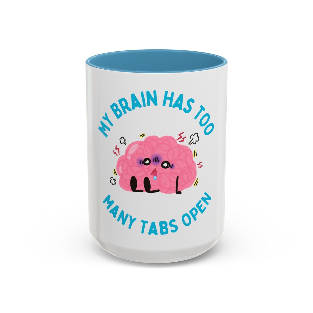 ADHD Too Many Tabs Open in My Brain Adhd Mug Adhd Humor Gift Mental ...