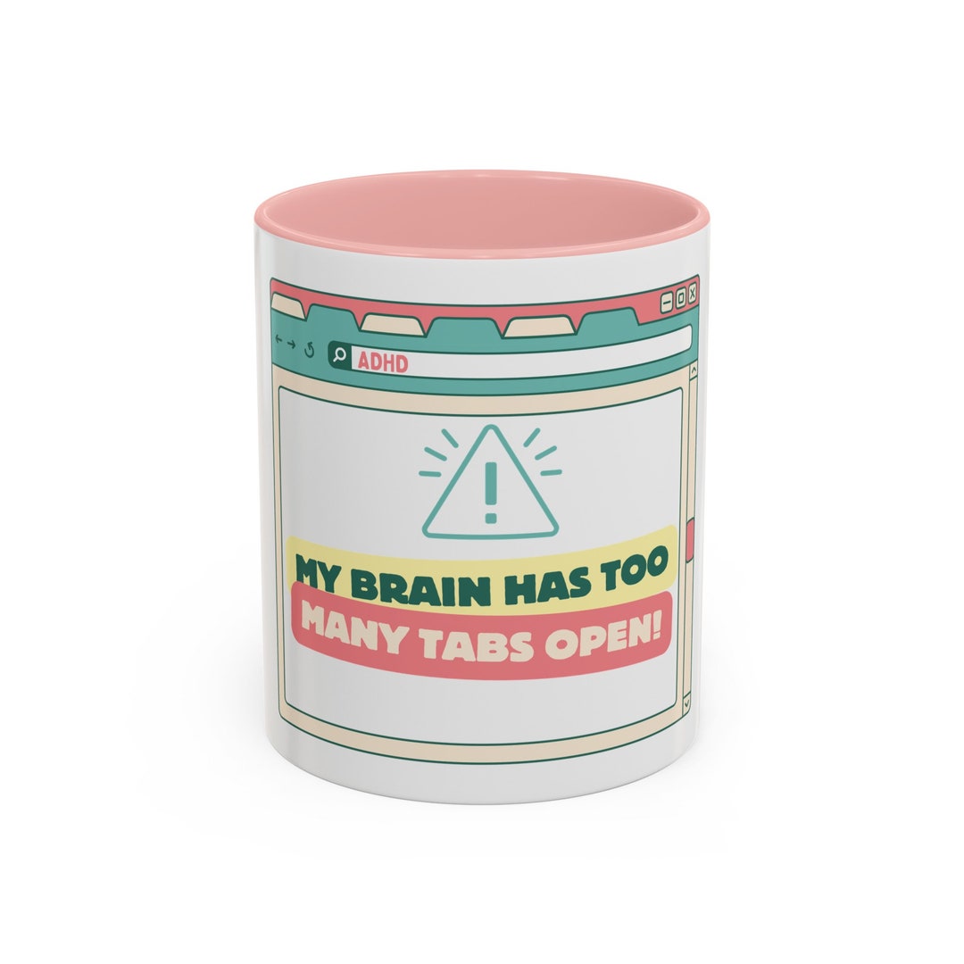 ADHD Too Many Tabs Open in My Brain Adhd Mug Adhd Humor Gift Mental ...