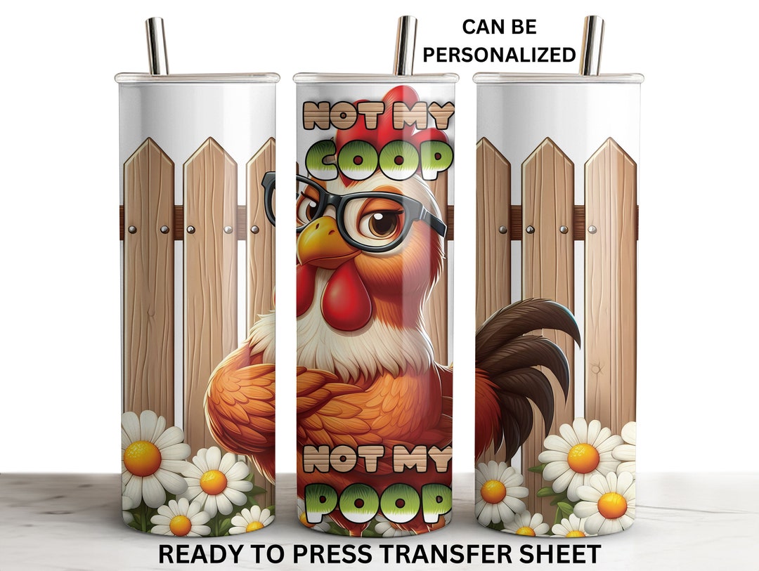 Chicken, Funny, Not My Coop, Not My Poop, Ready to Press Tumbler ...