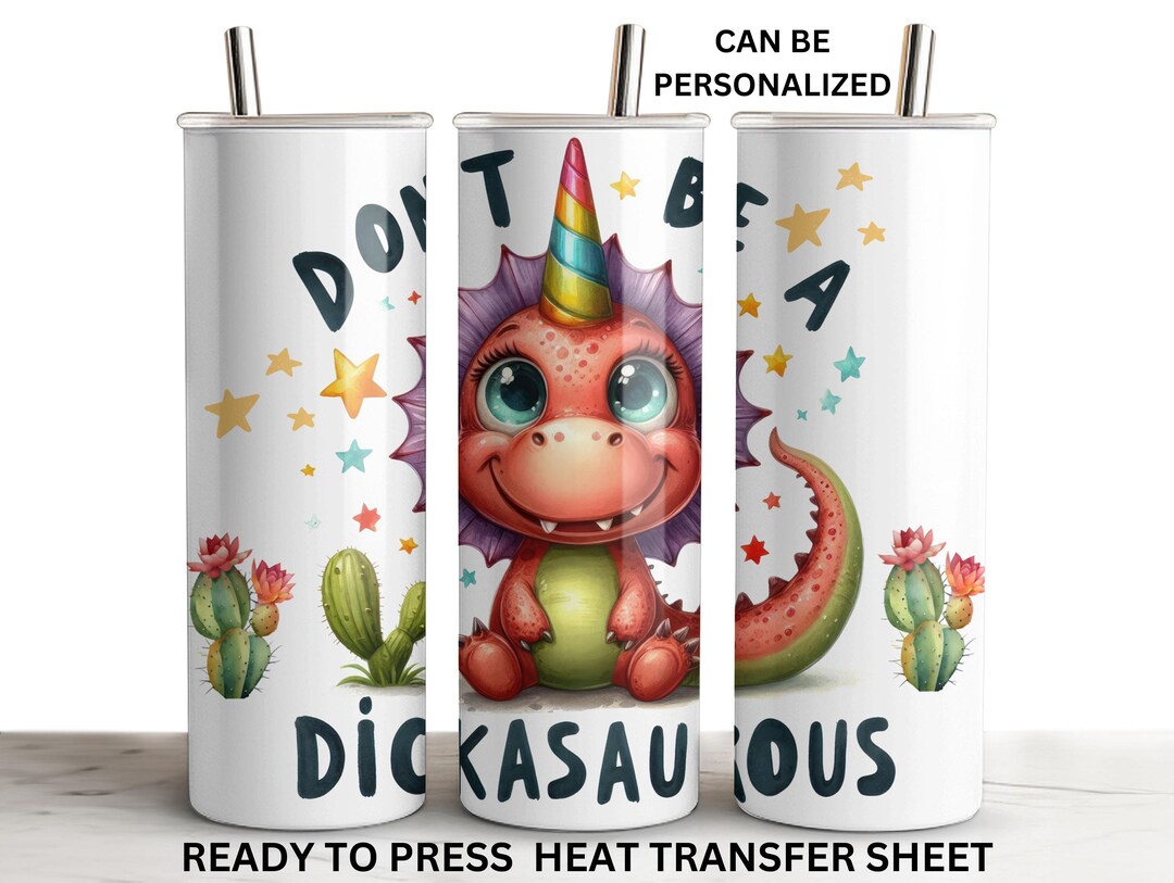 Don't Be A Dickasaurous, Funny, Dinosaur, Ready to Press Tumbler ...