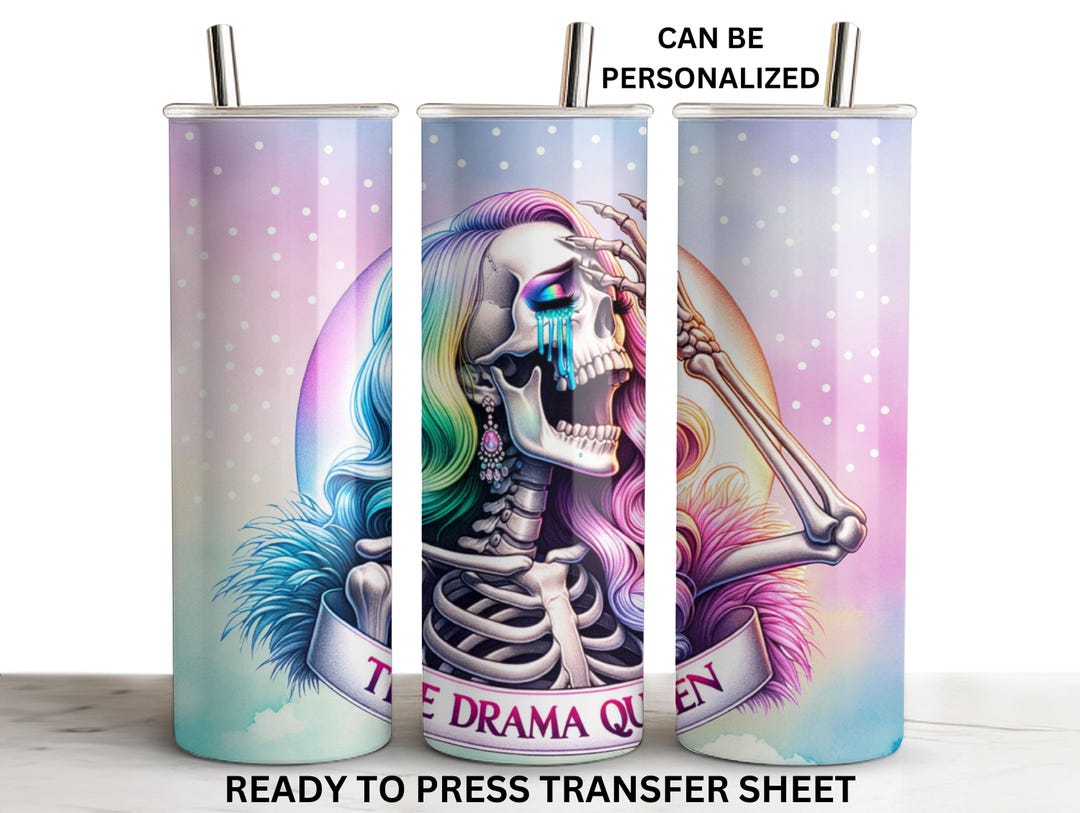 Drama Queen, Crying, Skeleton, Ready to Press Tumbler Sublimation ...