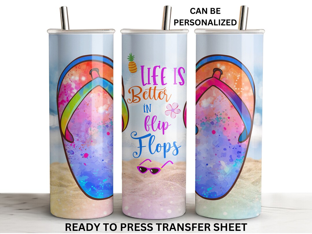 Life is Better Flip Flops, Beach, Ready to Press Tumbler Sublimation ...
