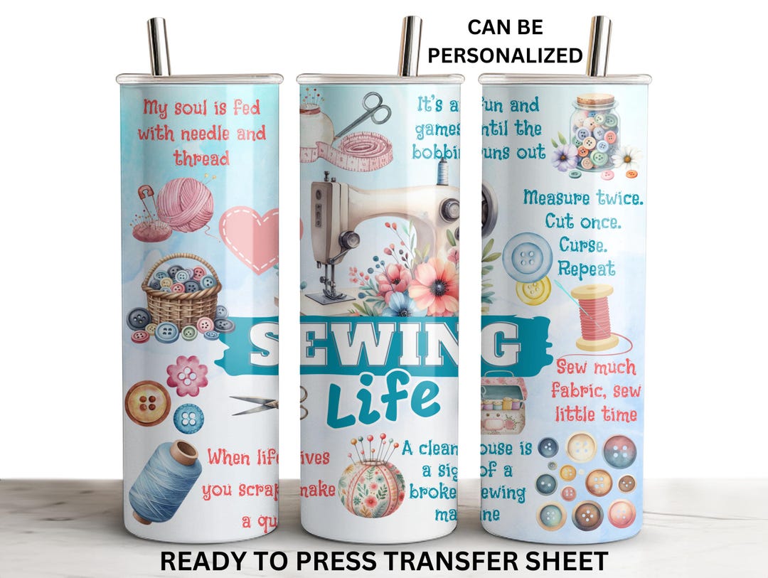 Sewing Life, Yarn, Fabric, Quotes, Ready to Press Tumbler Sublimation ...