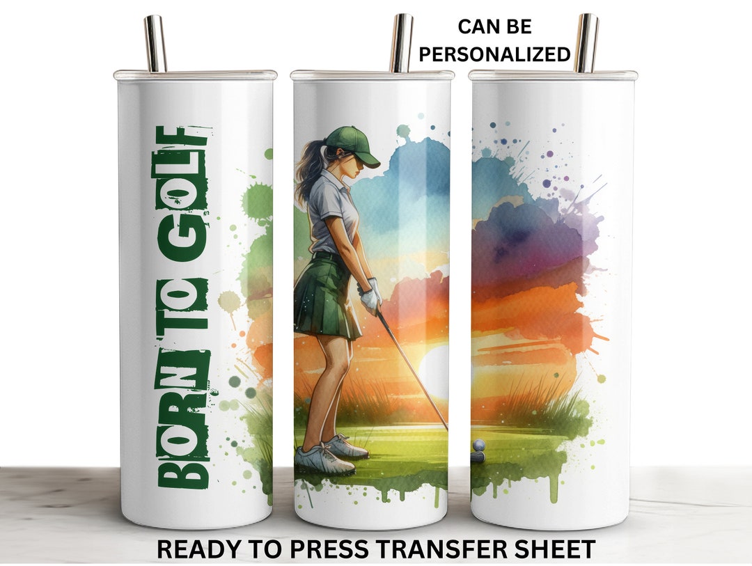 Born to Golf, Golfer Girl, Ready to Press Tumbler Sublimation Transfer ...