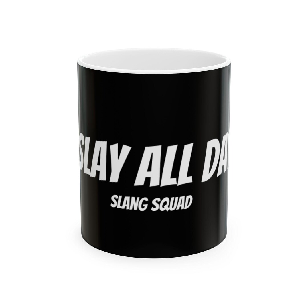SLAY ALL DAY Mug - Slang Squad Funny Coffee Cup - Etsy